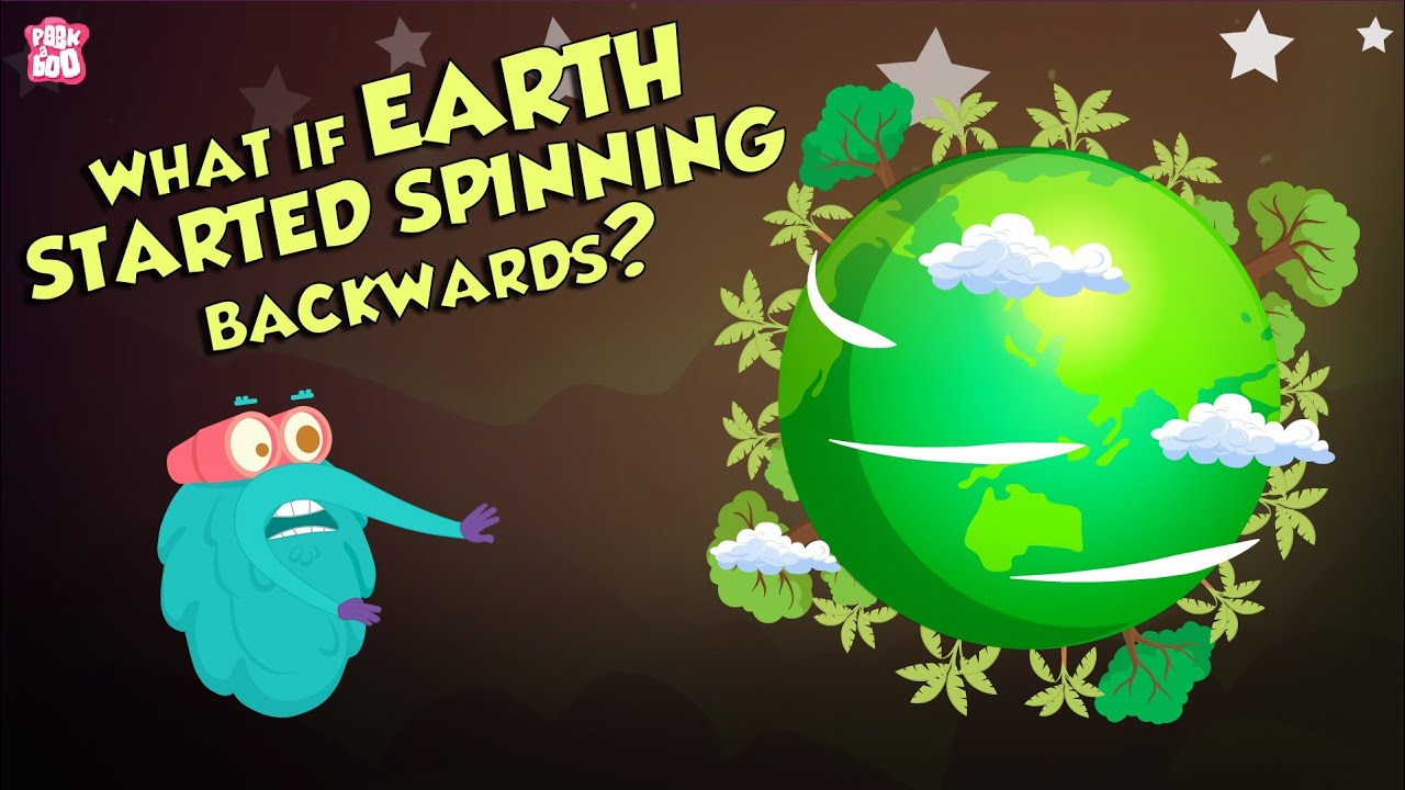 What If EARTH Starts Spinning Backward? | Earth | Dr Binocs Show ...